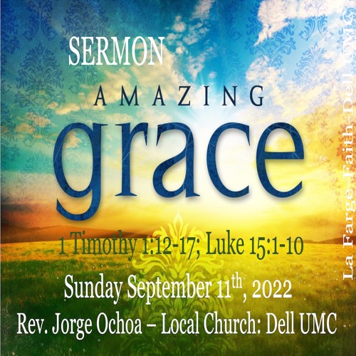 Stream Sermon: "Amazing Grace" 1 Tim; Luke 15. Rev Jorge Ochoa by Rev ...