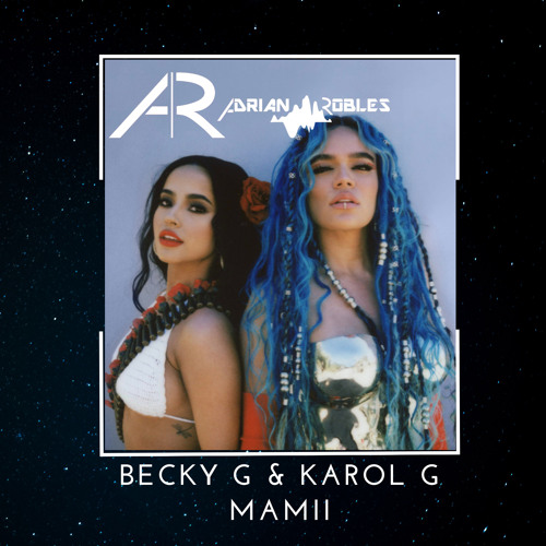 Stream Becky G & Karol G - mAMii (Adrian Robles Mix) by DeeJayRobles ...