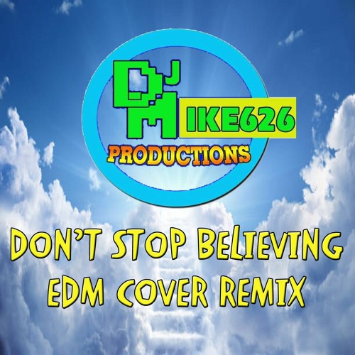 Stream Don't Stop Believing EDM Remix by DJMike626 Productions Records ...