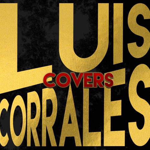 Stream Luis Corrales | Listen to Covers playlist online for free on ...