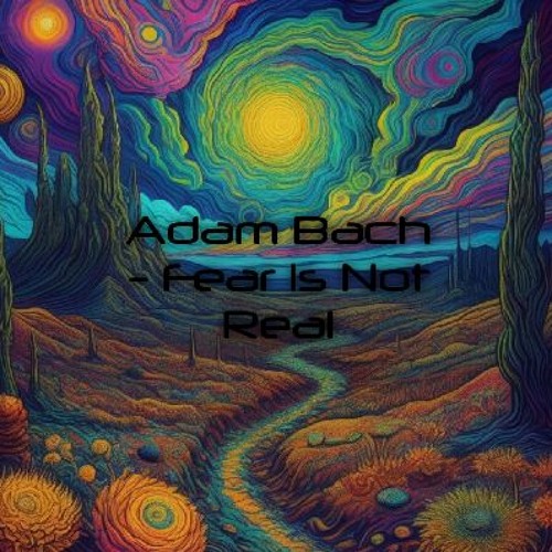 Stream Adam Bach - Fear Is Not Real 139 Bpm ( 2024 Remaster ) © by Adam ...
