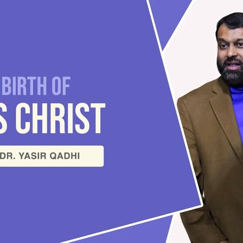 Stream The Nature of Jesus Christ and His Birth - Shaykh Dr. Yasir ...