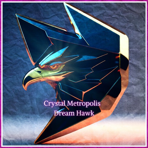 Stream Dream Hawk by Crystal Metropolis | Listen online for free on SoundCloud