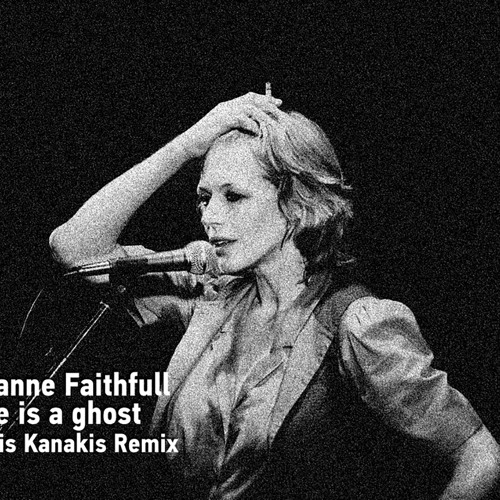 Stream Marianne Faithfull - There Is A Ghost (Antonis Kanakis Remix) by ...