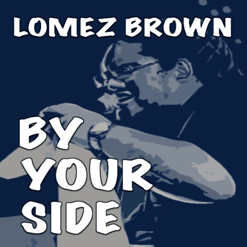 Stream By Your Side by LOMEZ BROWN MUSIC | Listen online for free on ...