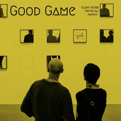 Stream Good Game (feat. Tayyib Ali & Avanti) by Elijah Robb | Listen ...