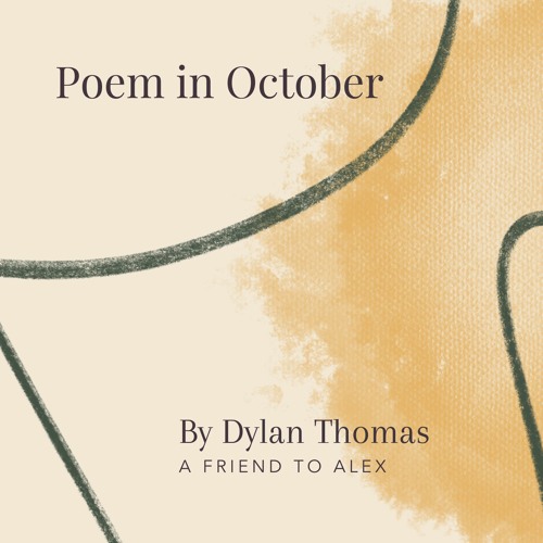 Stream 74. Poem in October by Dylan Thomas - A Friend to Alex by The ...