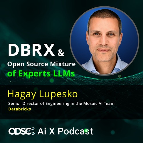 Stream episode DBRX and Open Source Mixture of Experts LLMs with Hagay Lupesko by ODSC's Ai X ...