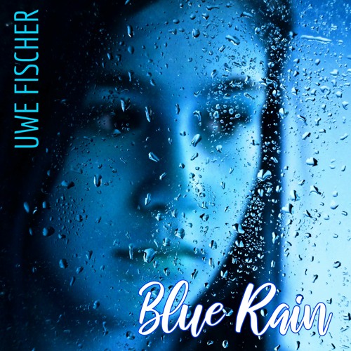 Stream Blue Rain by Uwe Fischer Music | Listen online for free on ...
