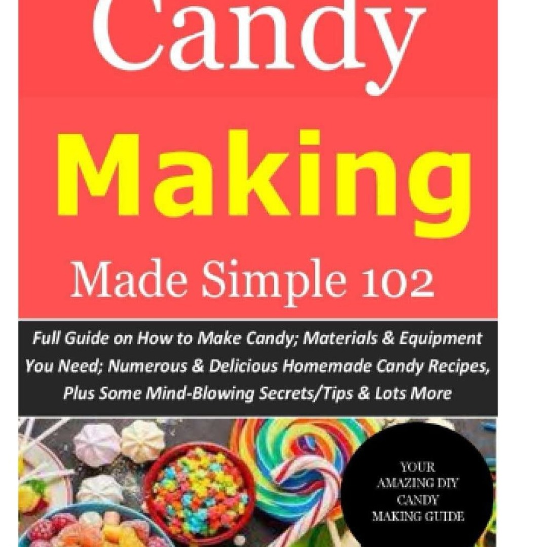 Stream PDF_⚡ Candy Making Made Simple 102: Full Guide on How to Make ...
