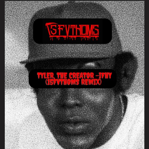 Stream TYLER.THE CREATOR- IFHY(15FVTHOMS REMIX) (FREE DOWNLOAD) by 15 ...
