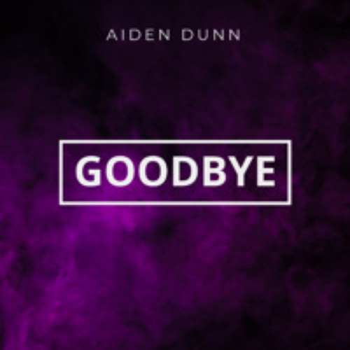 Stream Goodbye by Aiden Dunn | Listen online for free on SoundCloud