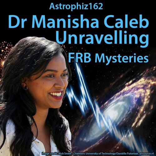Stream Astrophiz 162: Dr Manisha Caleb ~ Unravelling FRB Mysteries by ...