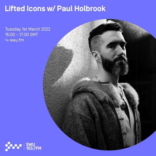 Stream Lifted Icons w/ Paul Holbrook 01ST MAR 2022 by SWU.FM | Listen ...