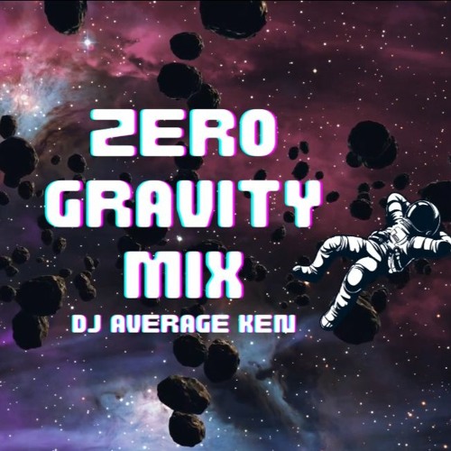 Stream Zero Gravity Mix by Average Ken | Listen online for free on SoundCloud