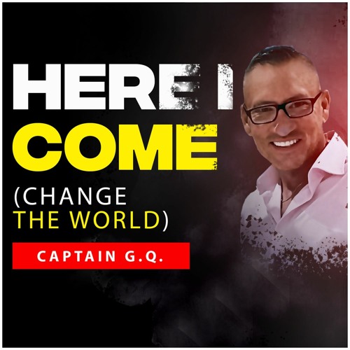 Stream Captain G.Q. - Here I Come (Change The World) by Clear Sound ...