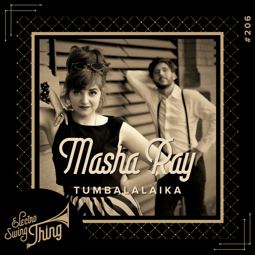 Stream Masha Ray - Tumbalalaika // Electro Swing Thing 206 by Electro ...