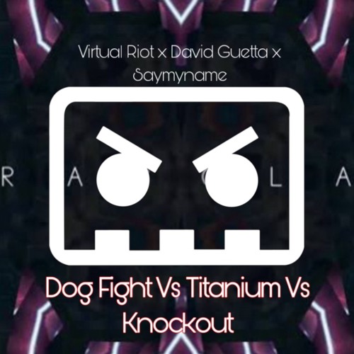 Stream Virtual Riot Vs David Guetta Vs SayMyName - Dog Fight Vs ...