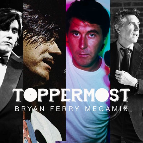 Stream BryanFerry - Toppermost Megamix by Steven Sonsino | Listen online for free on SoundCloud
