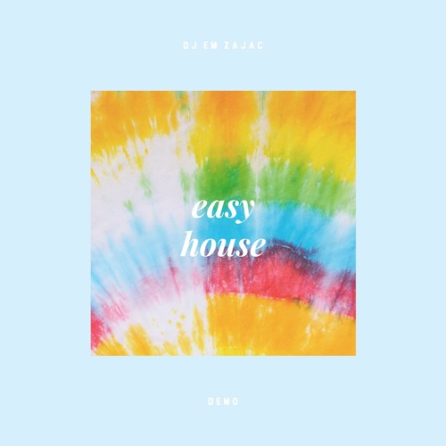 Stream Easy House by DJ Em Zajac | Listen online for free on SoundCloud