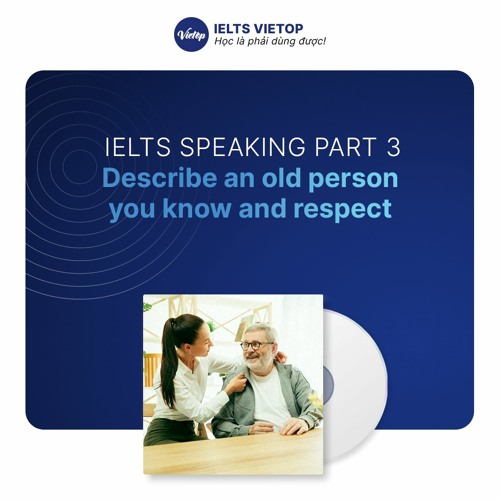 Stream IELTS Speaking Part 3 Describe an old person you know and ...