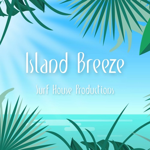 Stream Island Breeze by Surf House Productions | Listen online for free on SoundCloud