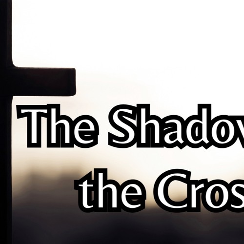 Stream "The Shadow of the Cross" (March 24th, 2024) by FBC Tanner ...