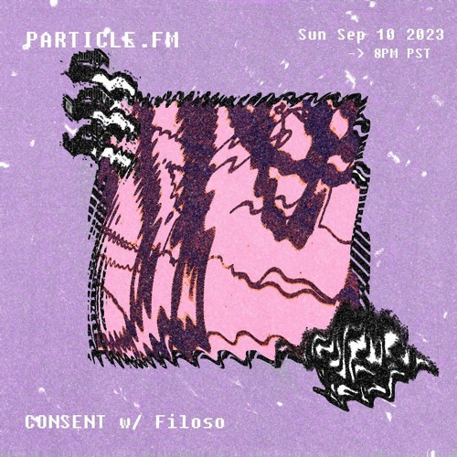 Stream CONSENT w/ Filoso - Sep 10th 2023 by Particle FM | Listen online ...