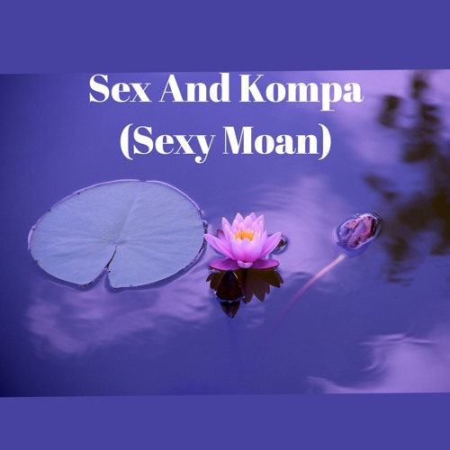 Stream Sex And Kompa Sexy Moan By Viral Sound God Listen Online For