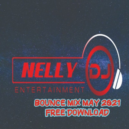 Stream DJ Nelly Bounce Mix Free Download May 2021 by DJ Nellyofficial ...