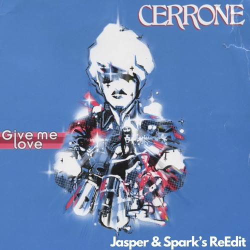 Stream CERRONE - GIVE ME LOVE Jasper & Spark's ReEdit (Preview) by ...