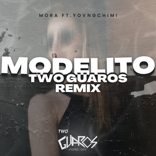 Stream Mora Ft. Yovngchimi - Modelito (Two Guaros Remix) by TWO GUAROS ...
