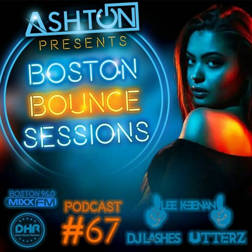 Stream Boston Bounce Sessions Podcast #67 DJ LASHES X UTTERZ X LEE ...