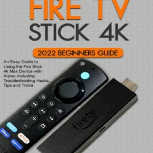 Stream READ^^ (PDF) AMAZON FIRE TV STICK 4K 2022 BEGINNERS GUIDE: An ...