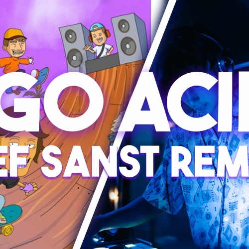 Stream Go acid remix by Sef_sansT | Listen online for free on SoundCloud