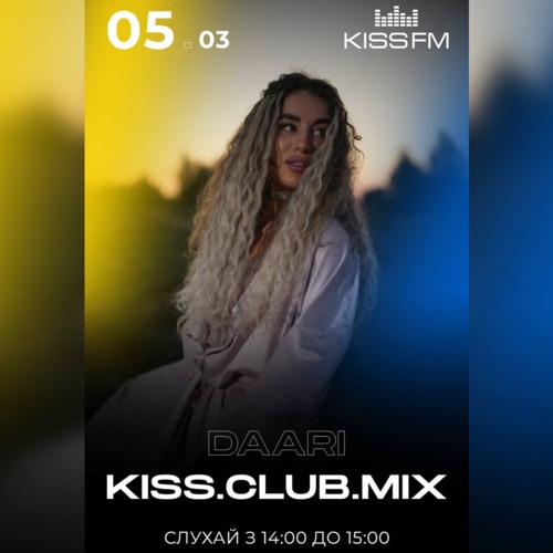 DAARI - Kiss FM Ukraine Kiss.Club.Mix 2024-03-05