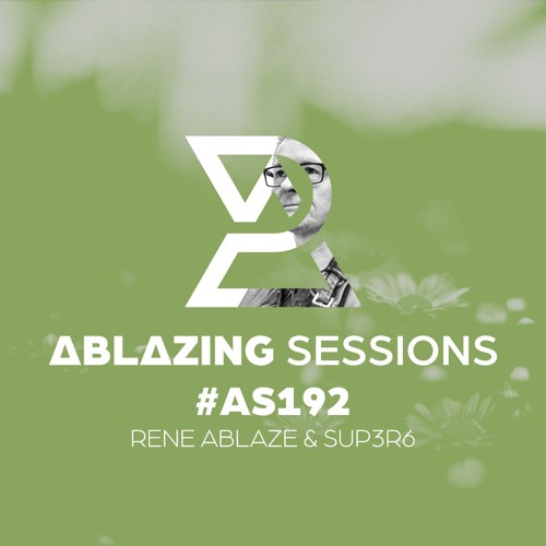 Rene Ablaze & SUP3R6 - Ablazing Sessions 192 2024-05-13