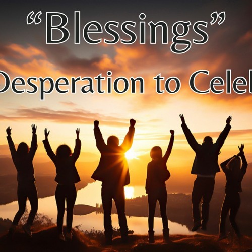 Stream "Blessings: Desperation to Celebration" (March 3rd, 2024) by FBC ...