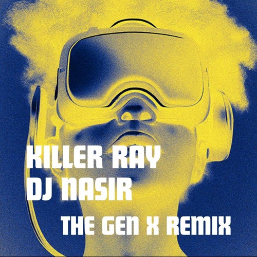 Stream Killer Ray GEN X Remix by DJ NASIR | Listen online for free on SoundCloud