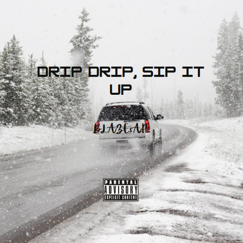 Stream DRIP DRIP, SIP IT UP. (+ Blaze$Ap) @Jiové by Blaze$Ap. | Listen ...