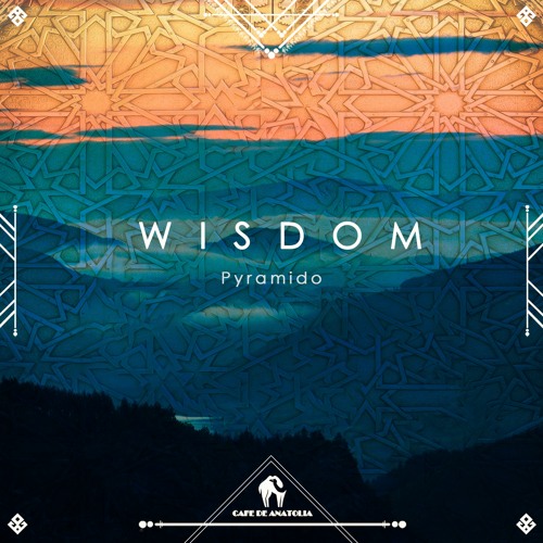 Stream Pyramido - Wisdom (Cafe De Anatolia) by Cafe De Anatolia ...