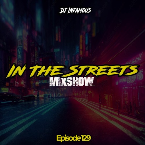 Stream In The Streets Mixshow Episode 129 by Dj Infamous | Listen ...