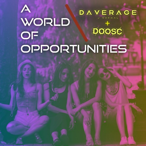 Stream Daverage x DoosC - A World Of Opportunities by DoosC | Listen online for free on SoundCloud