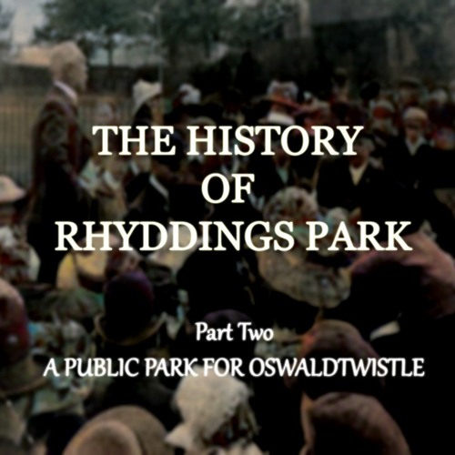 Stream The History of Rhyddings Park - Part 2 by Maverick Productions ...