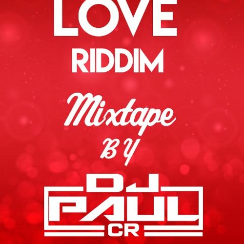 Stream I LOVE RIDDIM MIXTAPE BY DJ PAUL CR by DJ Paulcr96 | Listen ...