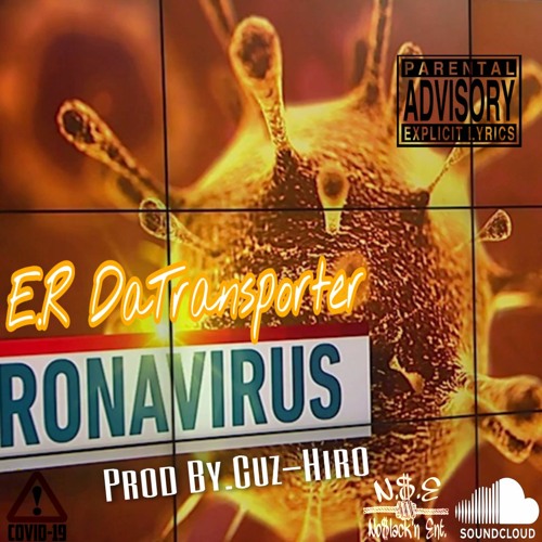 Stream RonaVirus Prod By.Cuz-Hiro (Bonus Track) by E.R DaTransporter ...