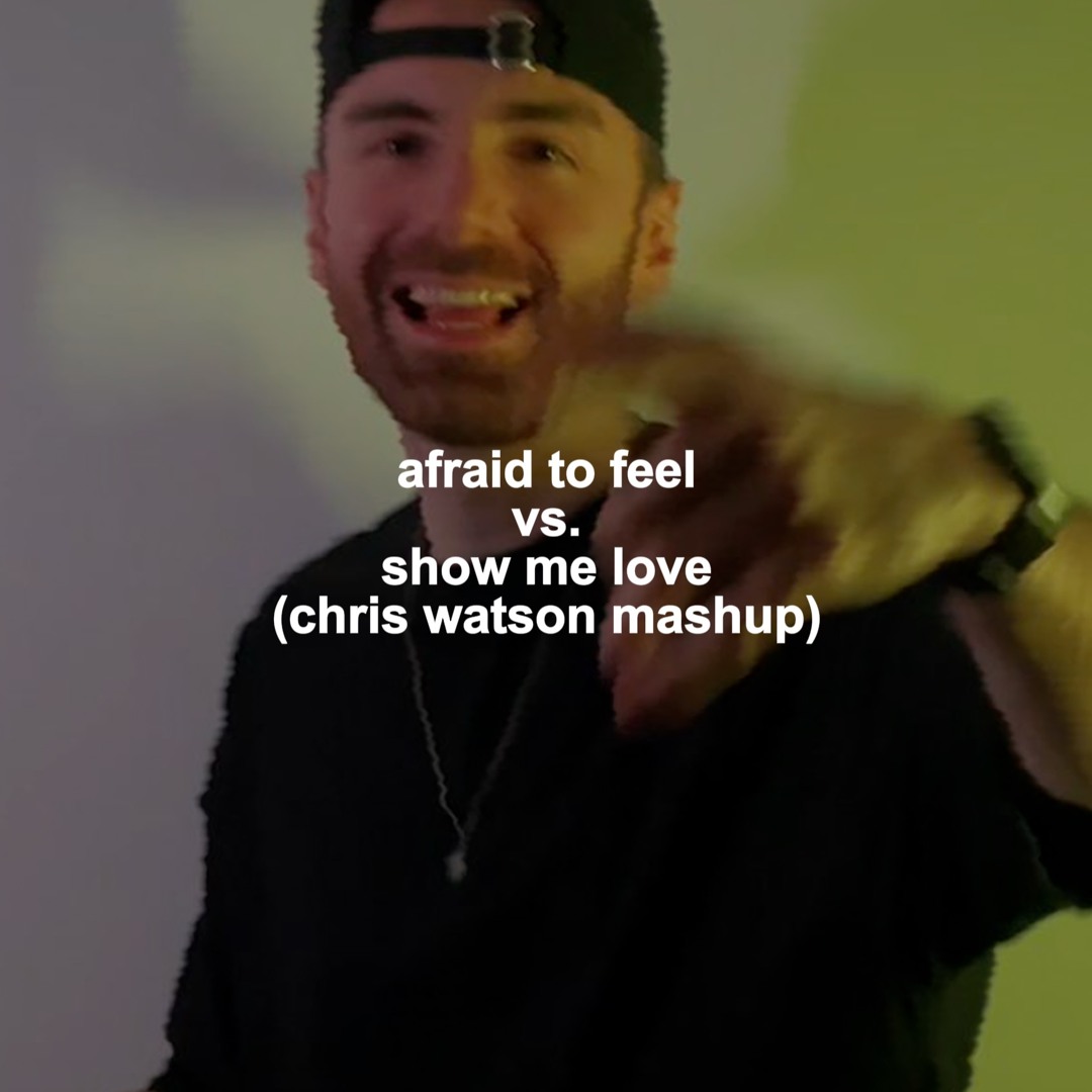 Stream Afraid To Feel vs. Show Me Love (Chris Watson Mashup) (Free ...