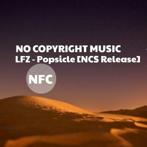 Stream LFZ - Popsicle [NCS Release](MP3_160K)_1.mp3 by NFC Sounds ...