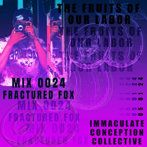 Stream FRUITS OF OUR LABOR, MIX 0024: FRACTURED FOX by Immaculate ...