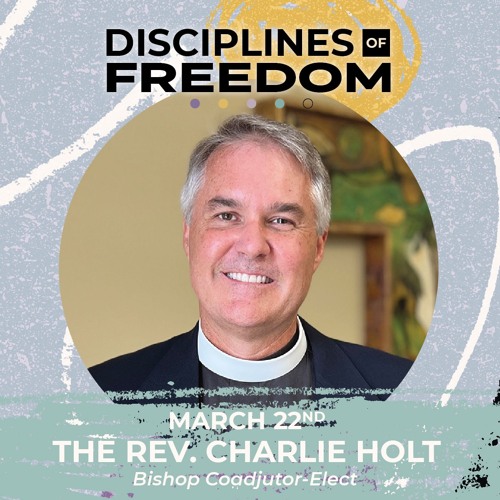 Stream 3/22/2023 - Disciplines of Freedom - Week 4 - The Rev. Charlie ...